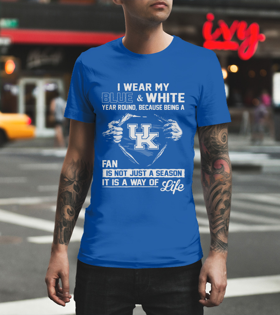 I Wear My Blue & White Year Round Because Being A Uk Fan Is Not Just A Season It Is A Way Of Life T-Shirt