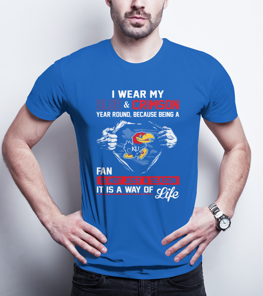 I Wear My Blue & Crimson Year Round Because Being A Ku Fan Is Not Just A Season It Is A Way Of Life T-Shirt