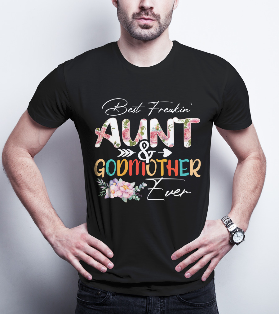 Best Freakin' Aunt And Godmother Ever T-Shirt