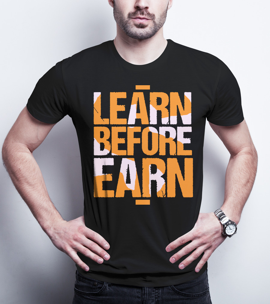 LEARN Before EARN T-Shirt