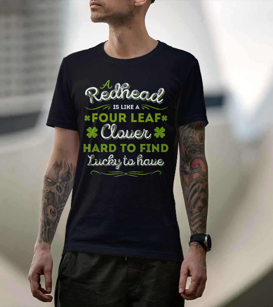 Redhead Like A Four Leaf Clover Hard To Find Lucky To Have T-Shirt