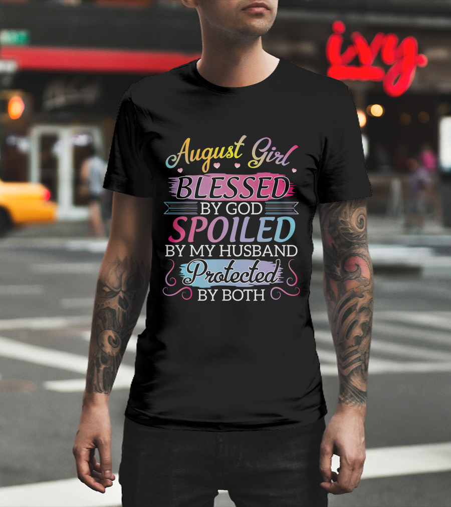 August Girl Blessed By God Spoiled By My Husband Protected By Both T-Shirt