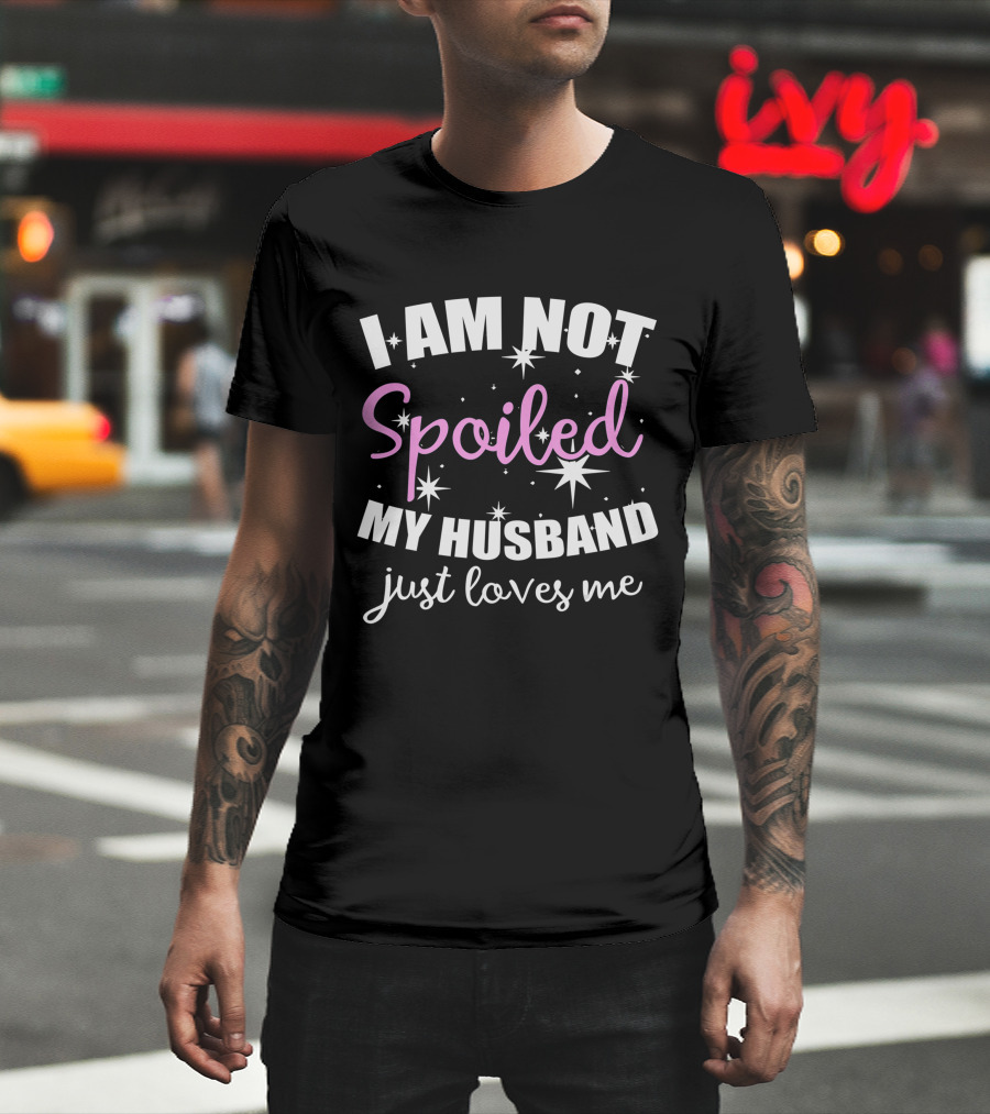 I Am Not Spoiled My Husband Just Loves Me With Stars And Pink Accents T-Shirt