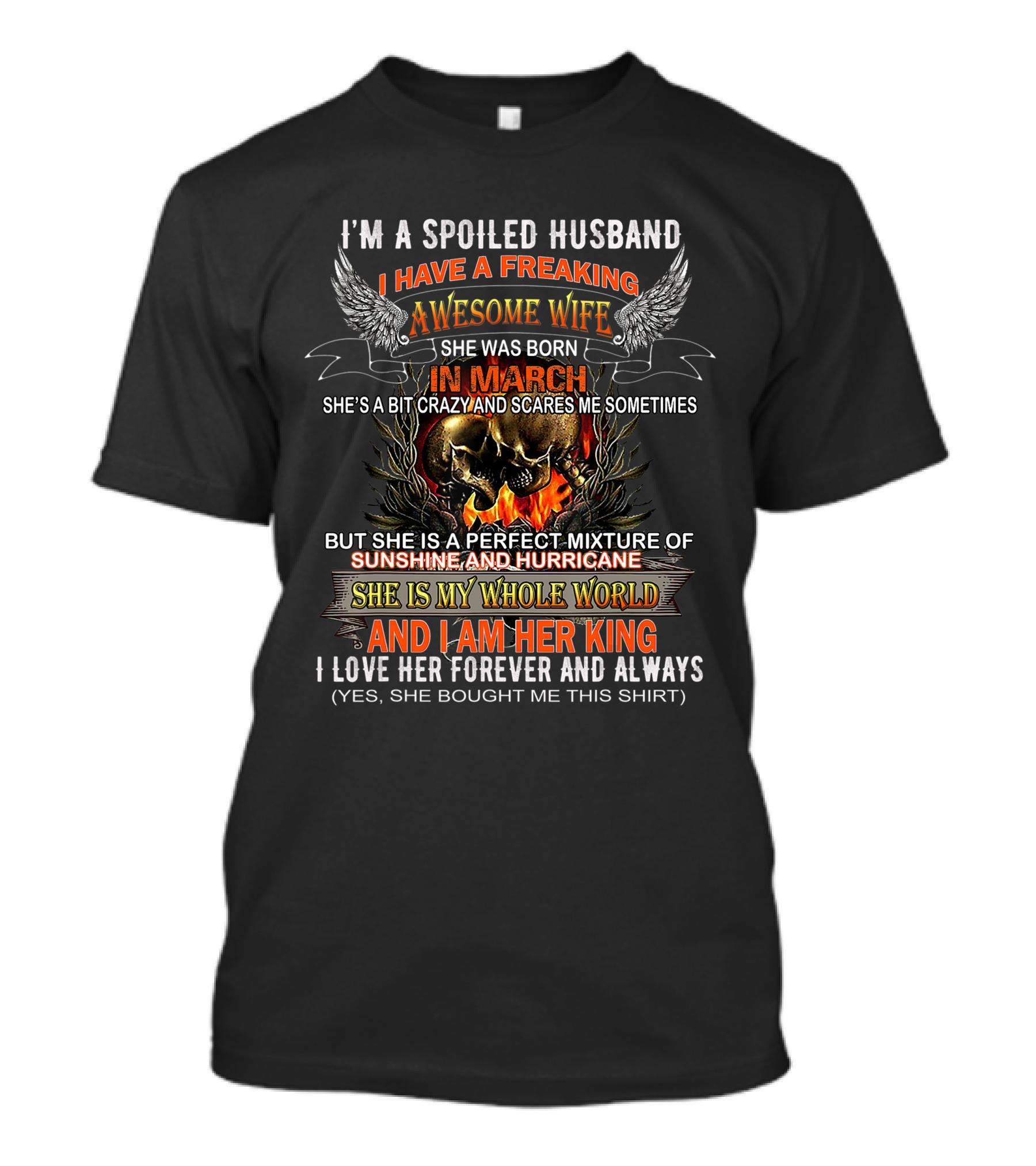 I'm A Spoiled Husband With A Freaking Awesome Wife Born In March Perfect Mixture Of Sunshine Hurricane My Whole World Forever Always T-Shirt