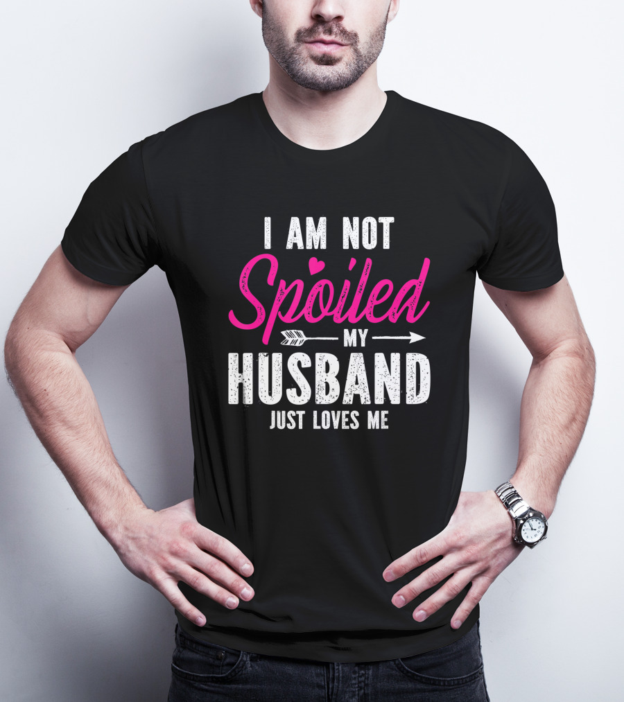 I Am Not Spoiled My Husband Just Loves Me With Pink Heart And Arrow T-Shirt