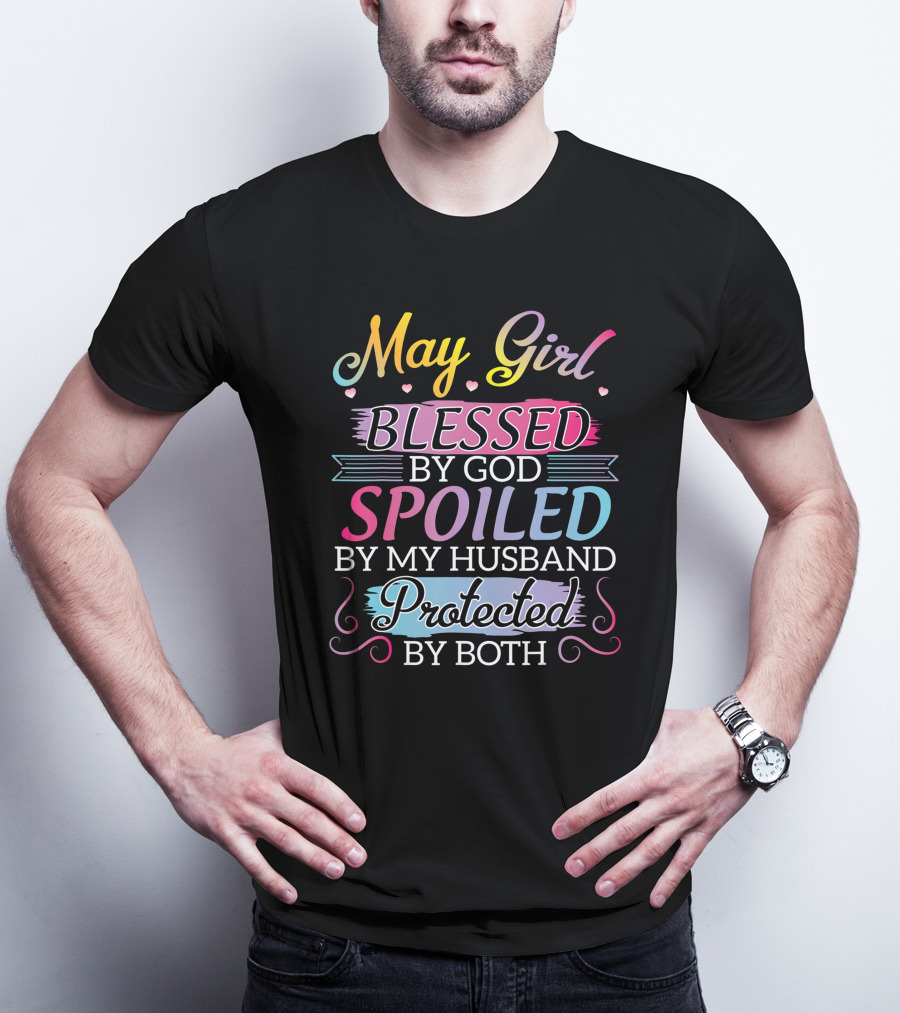 May Girl Blessed By God Spoiled By My Husband Protected By Both T-Shirt