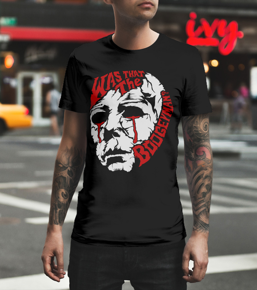 Was That The Boogeyman Michael Myers Mask T-Shirt