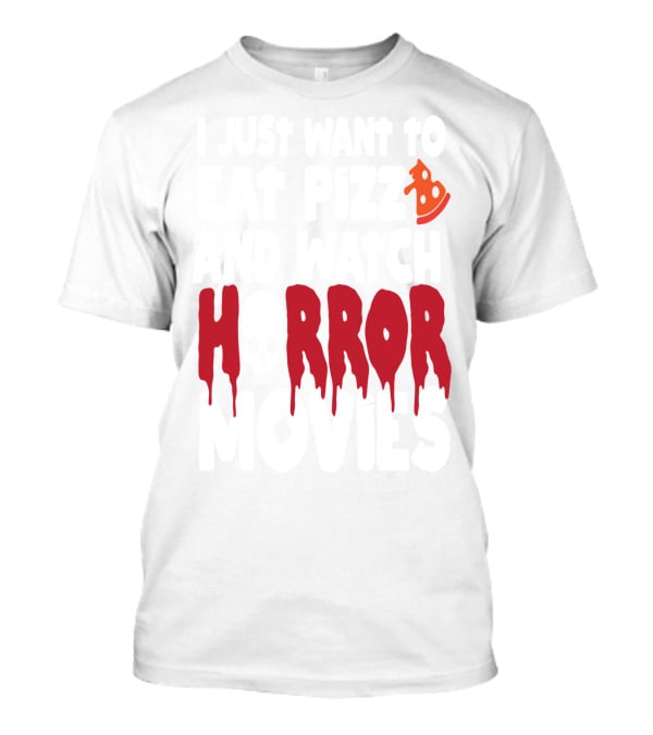 I Want Pizza And H Pizza Rror Movies T-Shirt