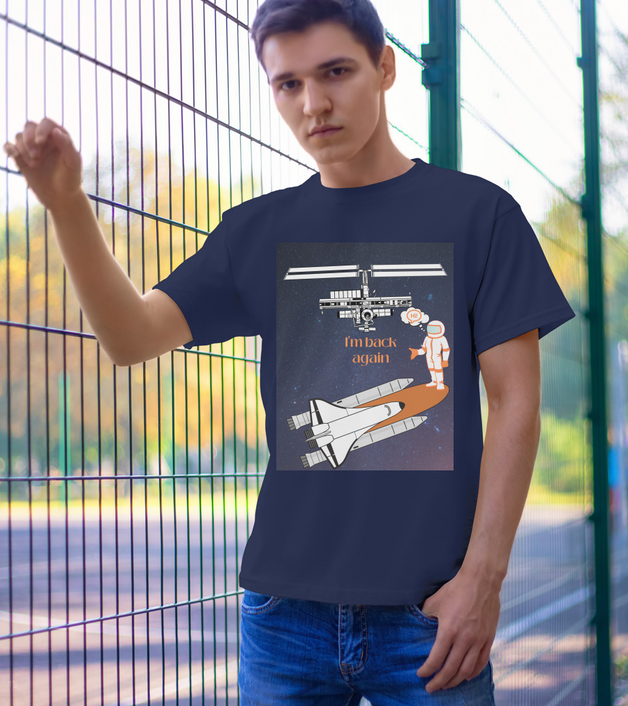 I'm Back Again Spaceship Astronaut Hi Space Station T-Shirt