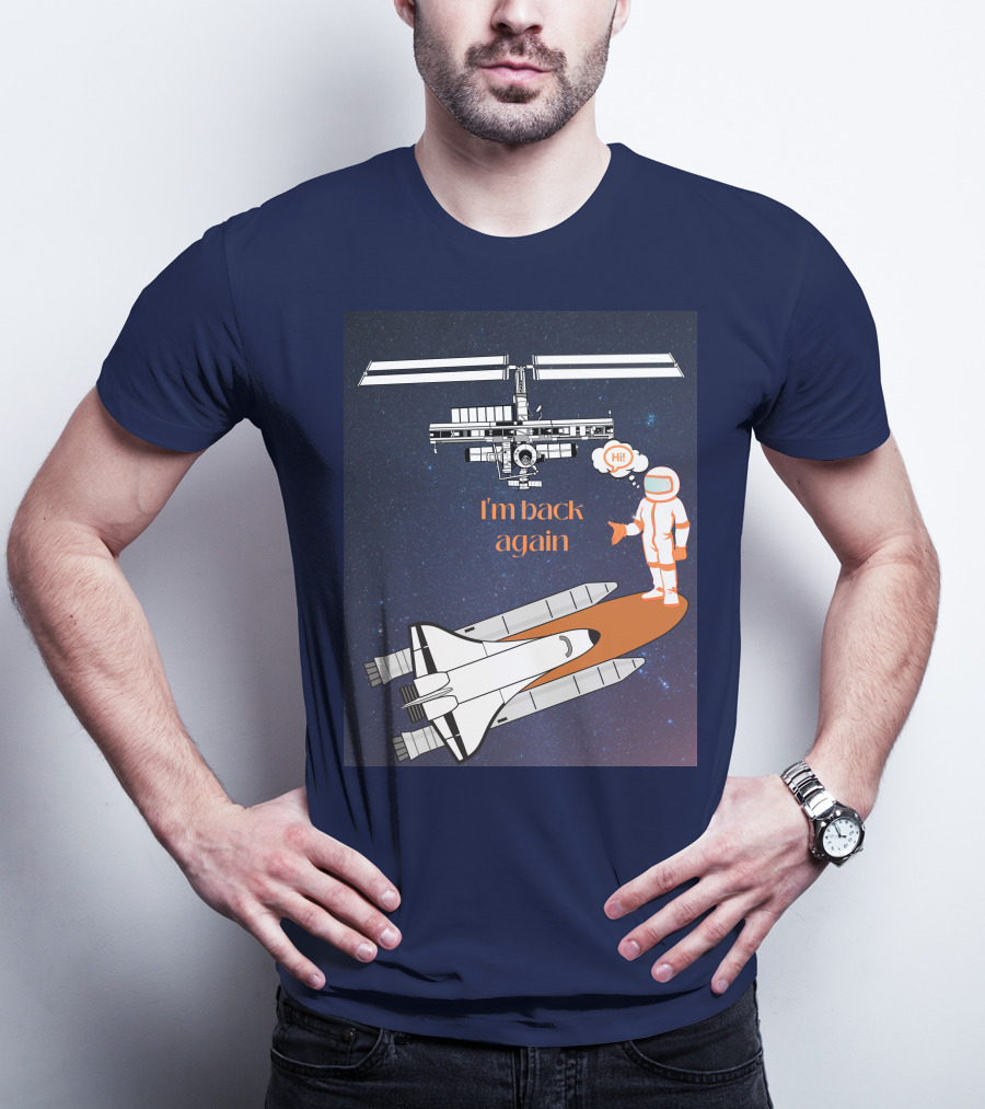 I'm Back Again Spaceship Astronaut Hi Space Station T-Shirt