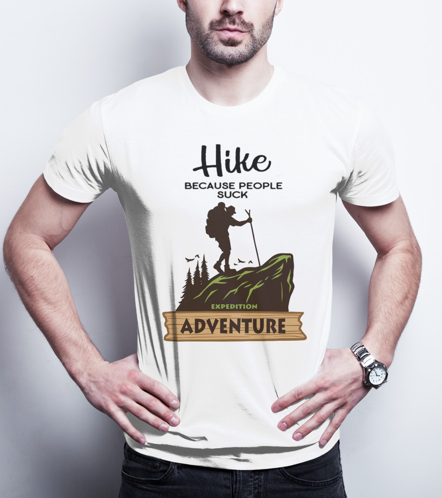 Hike Because People Suck Expedition Adventure T-Shirt