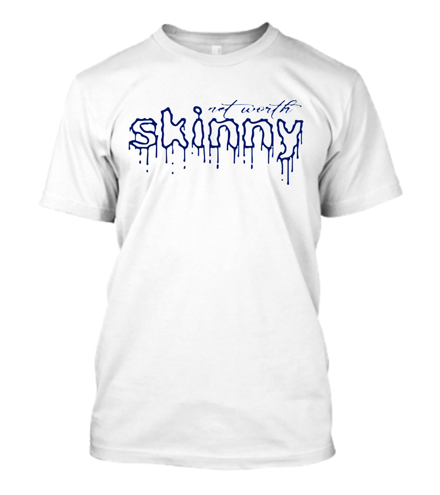 Net Worth Skinny Drip Text T-Shirt