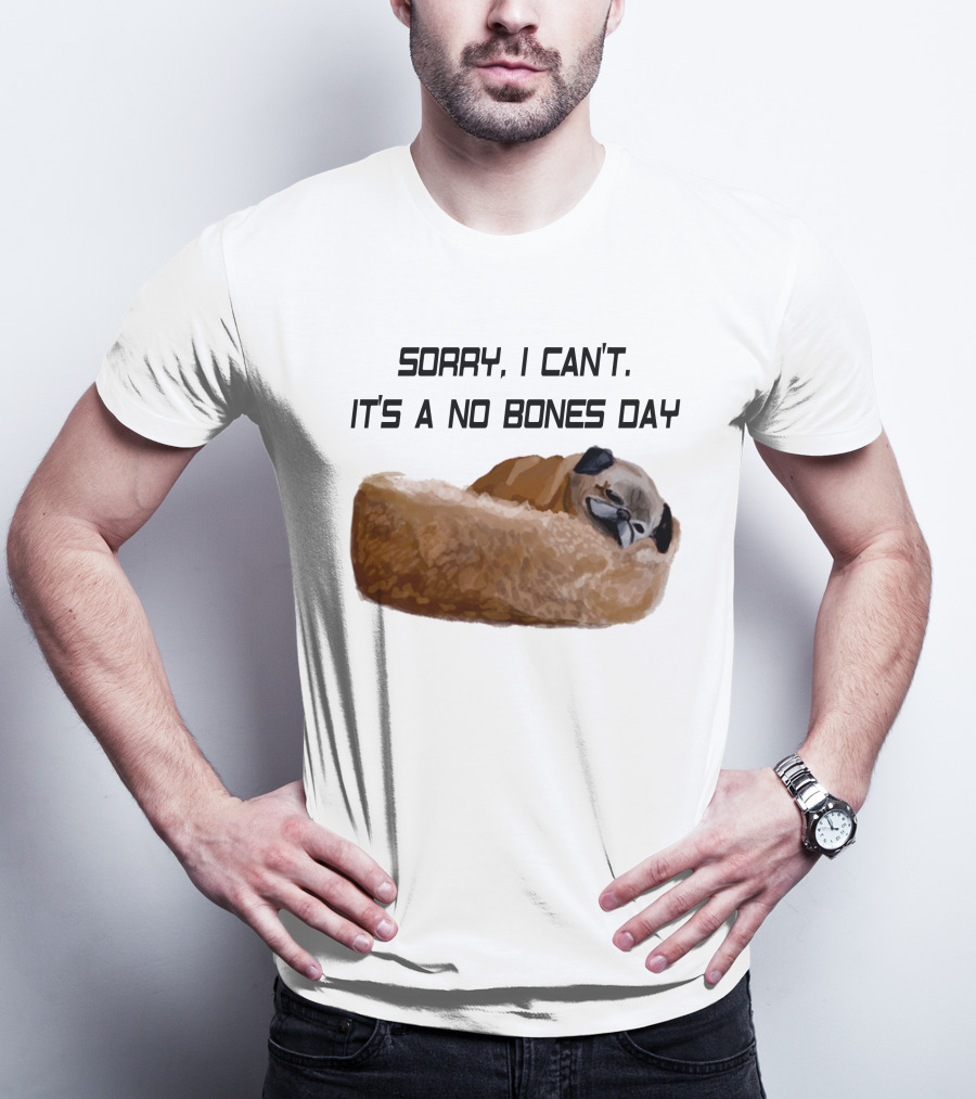 Sorry I Can't It's A No Bones Day T-Shirt