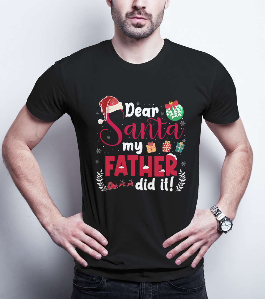 Dear Santa My Father Did It Santa Hat Christmas Gifts Sled T-Shirt