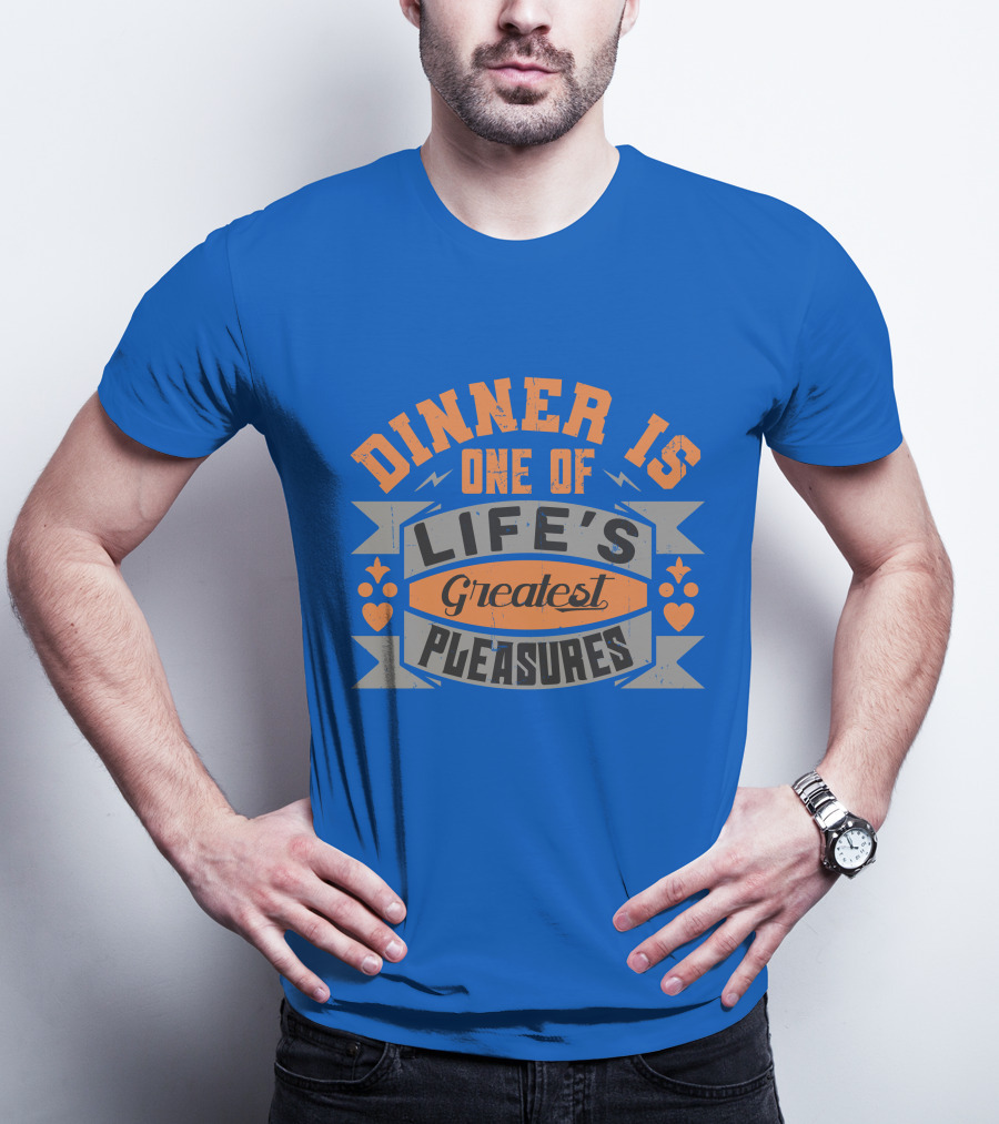 Dinner Is One Of Life's Greatest Pleasures T-Shirt