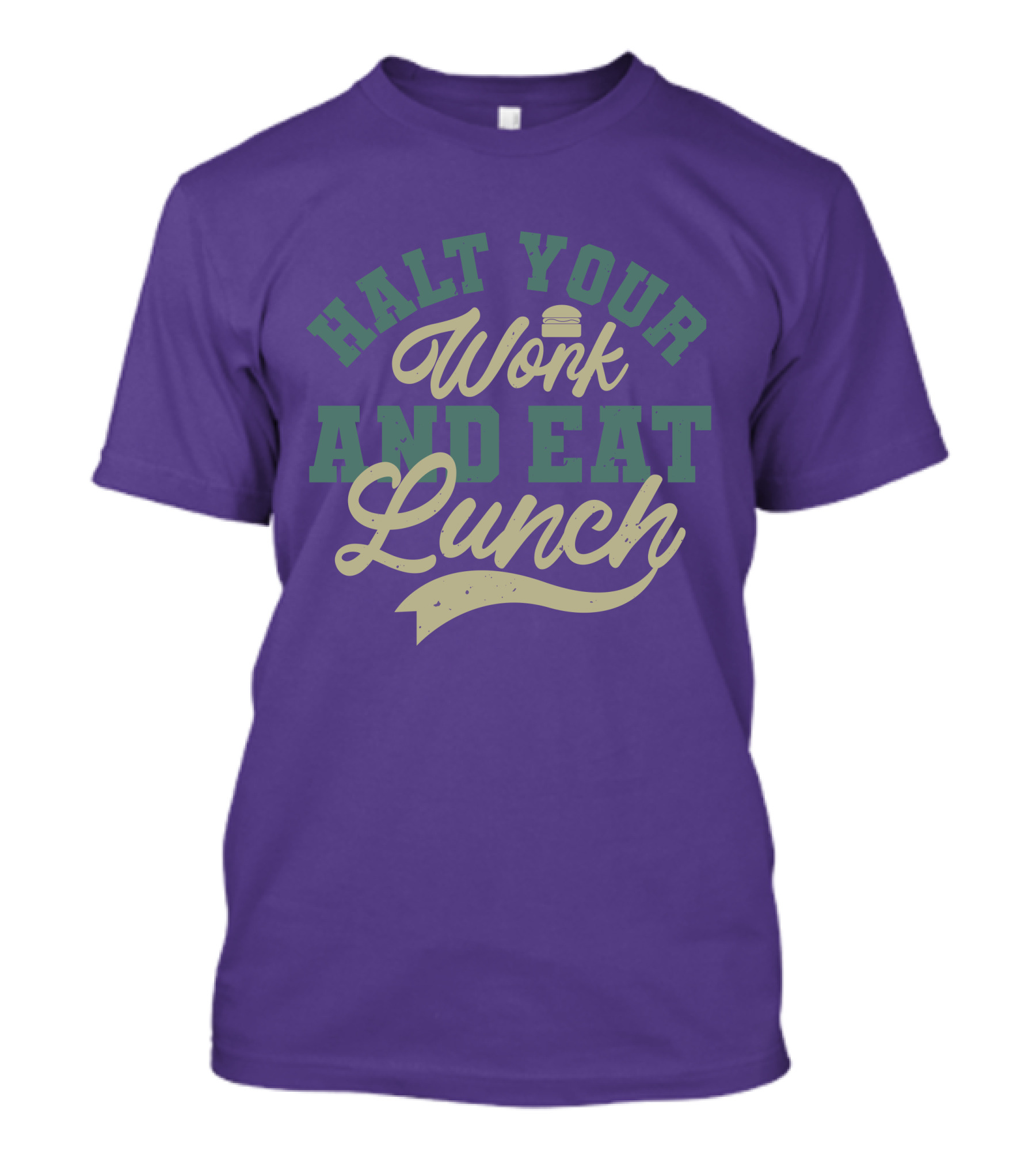 Halt Your Work And Eat Lunch Burger T-Shirt