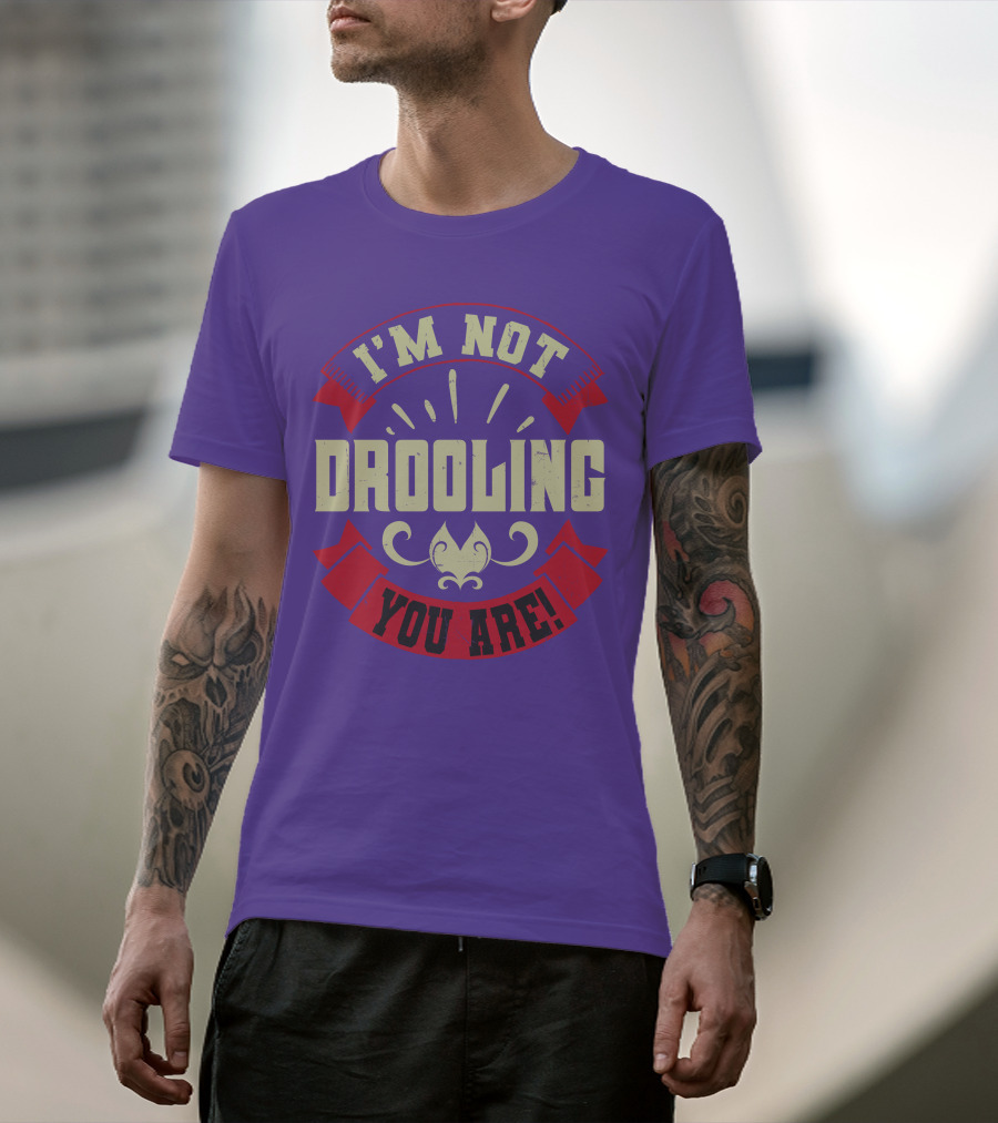 I'm Not Drooling You Are Vintage Style Banner And Fleur-De-Lis T-Shirt