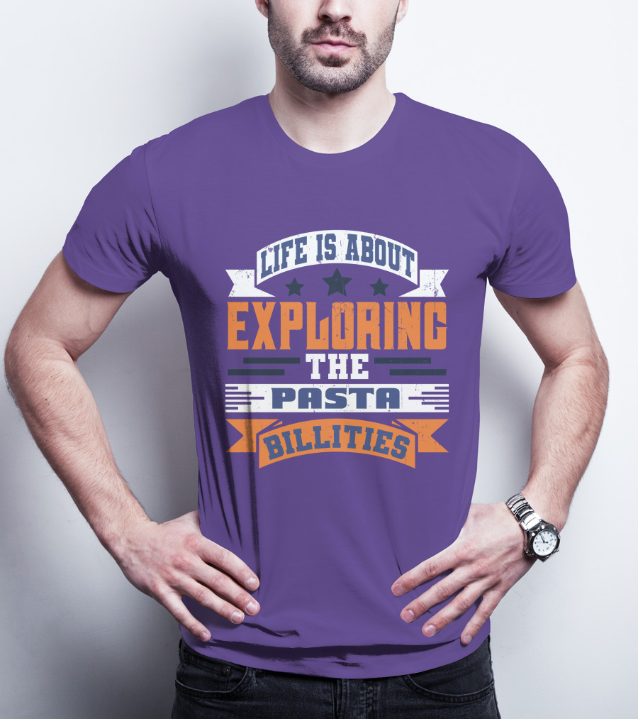 Life Is About Exploring The Pasta Billities With Stars And Bold Typography T-Shirt