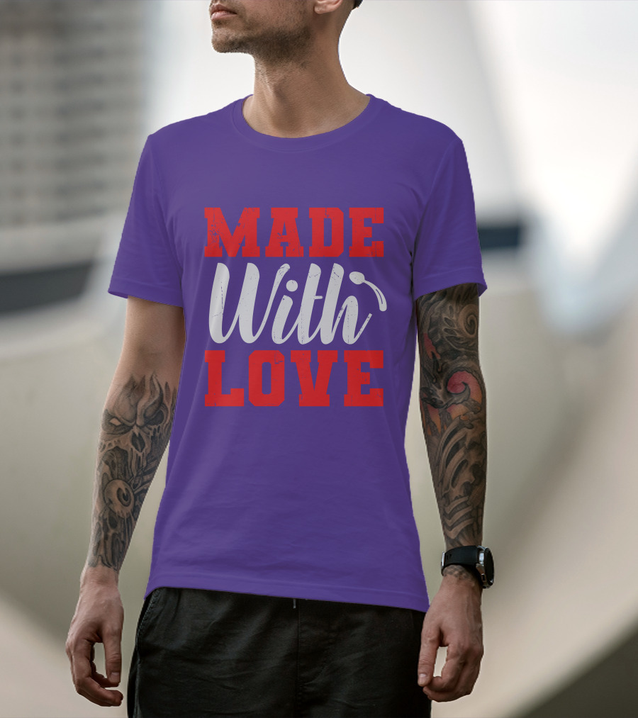 MADE With LOVE T-Shirt