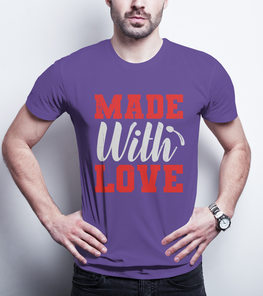 MADE With LOVE T-Shirt