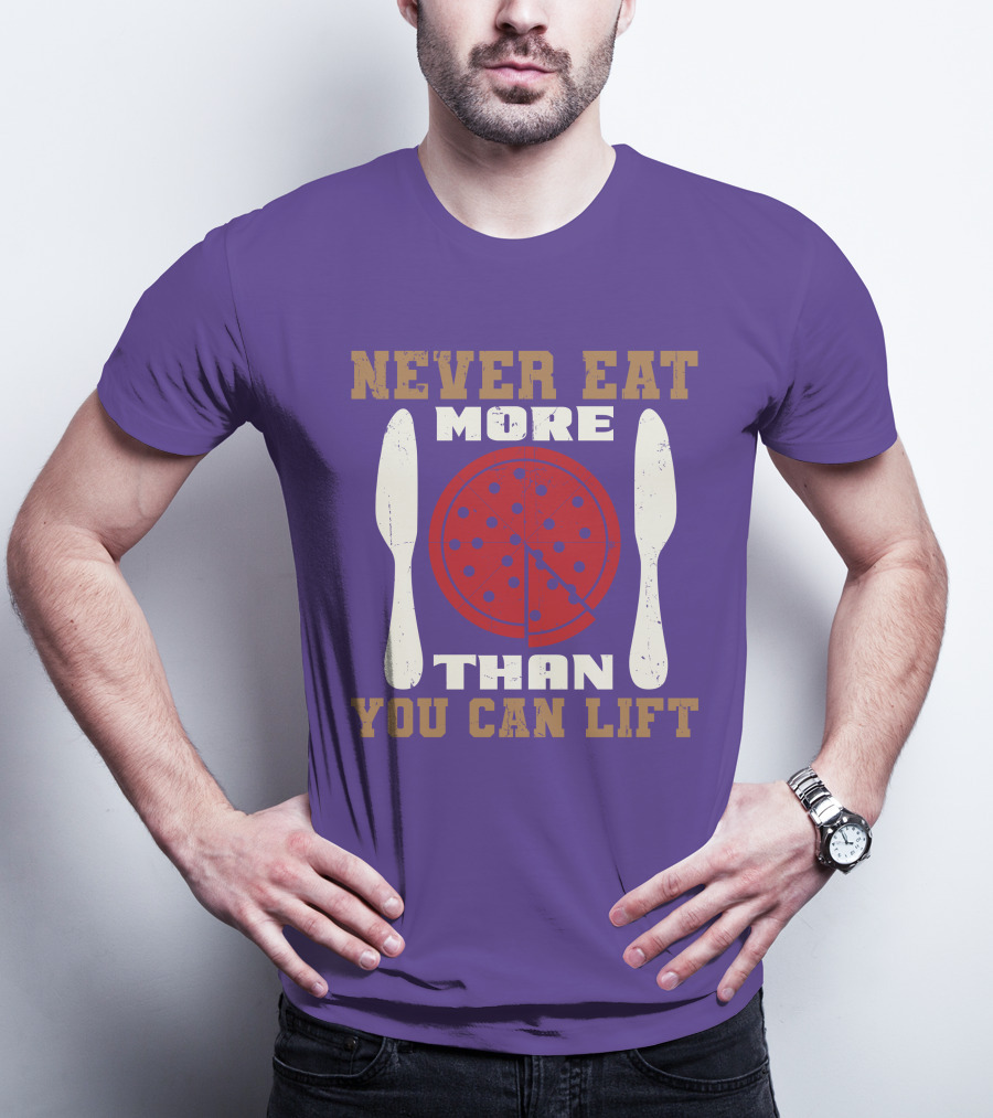 Never Eat More Than You Can Lift Pizza T-Shirt