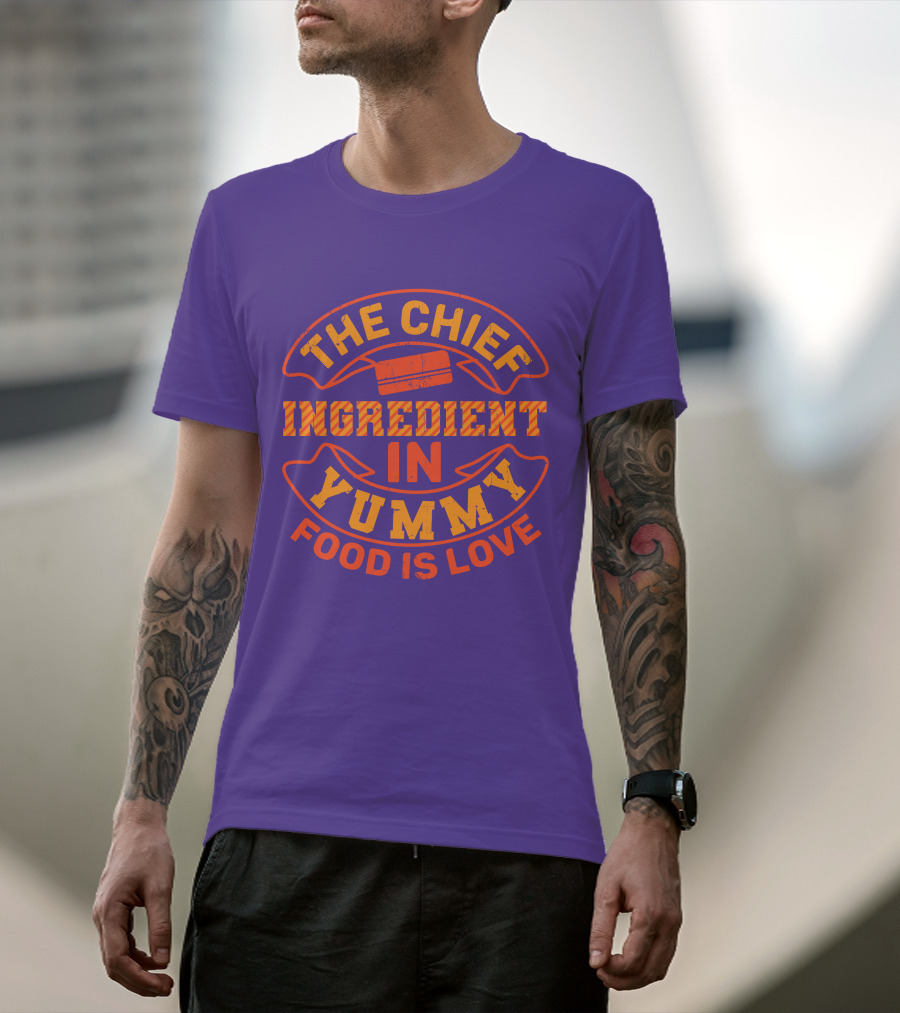 The Chief Ingredient In Yummy Food Is Love T-Shirt