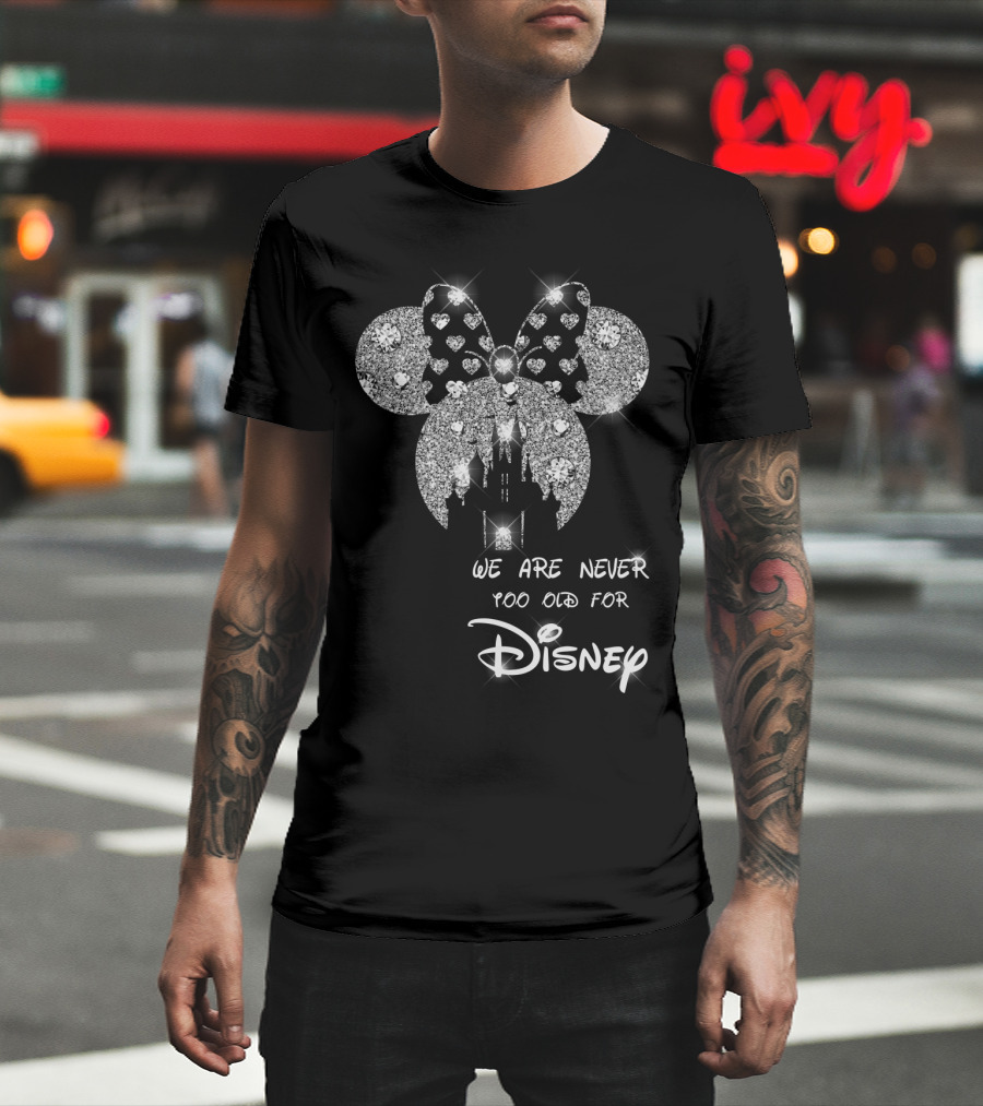 We Are Never Too Old For Disney Glittering Minnie Ears T-Shirt