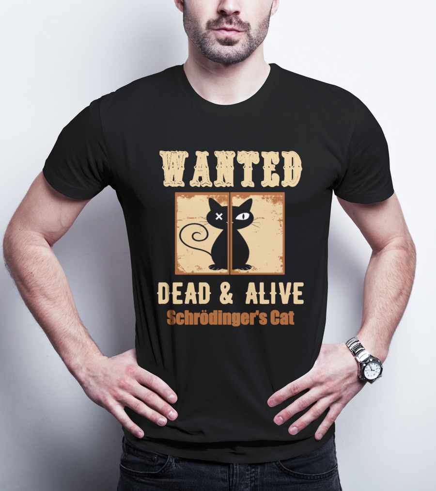 Wanted Dead Alive Schrödinger's Cat Science Theory Paradox T-Shirt
