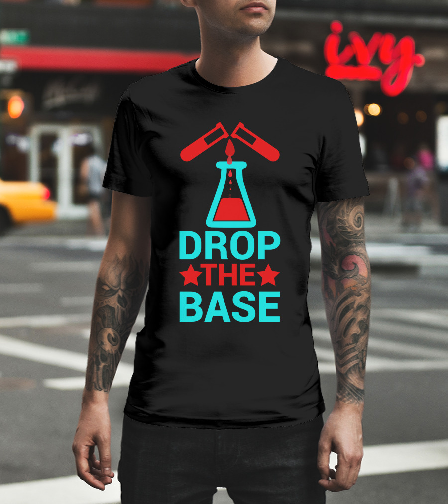 Drop The Base Chemistry Pun With Test Tubes And Beaker T-Shirt