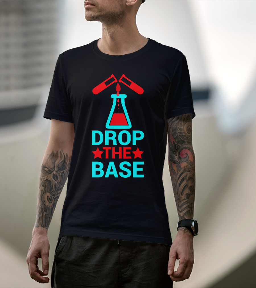 Drop The Base Chemistry Pun With Test Tubes And Beaker T-Shirt