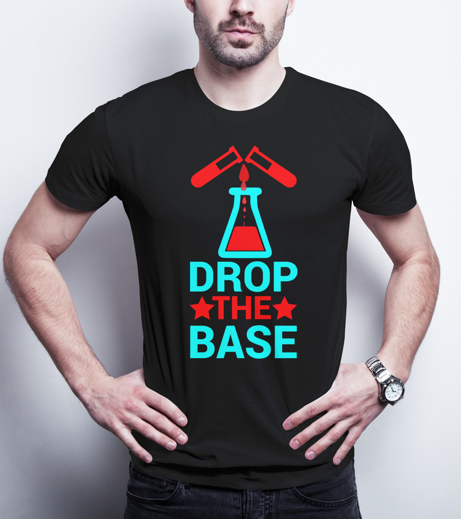Drop The Base Chemistry Pun With Test Tubes And Beaker T-Shirt