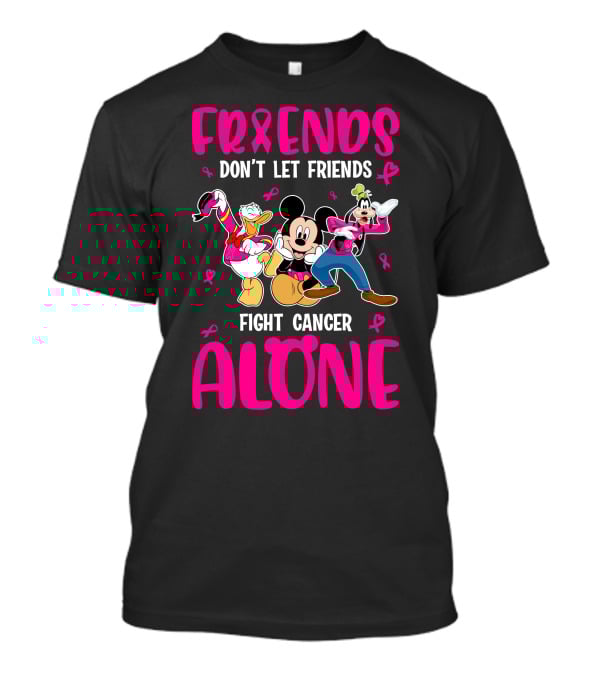 Friends Don't Let Friends Fight Cancer Alone Mickey And Friends T-Shirt