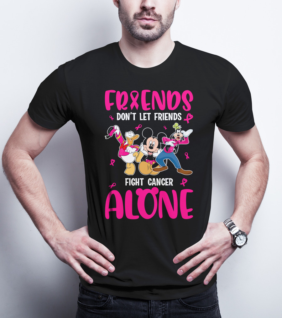 Friends Don't Let Friends Fight Cancer Alone Mickey And Friends T-Shirt