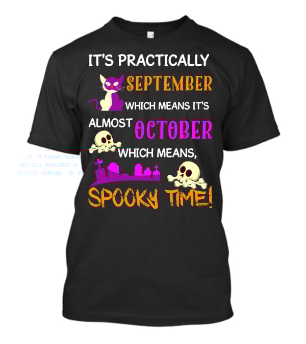 It's Practically September Almost October Spooky Time Halloween 47 T-Shirt