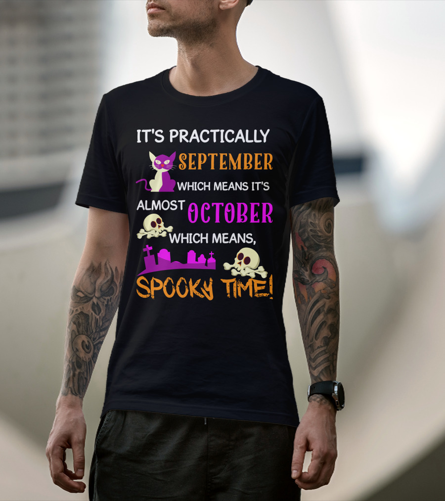 It's Practically September Almost October Spooky Time Halloween 47 T-Shirt