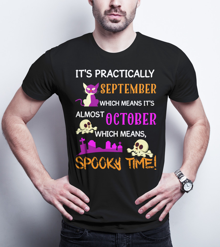 It's Practically September Almost October Spooky Time Halloween 47 T-Shirt