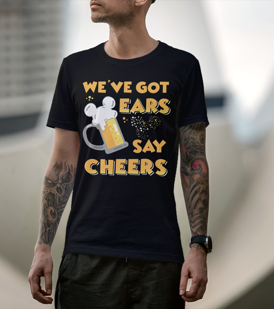 We've Got Ears Say Cheers T-Shirt