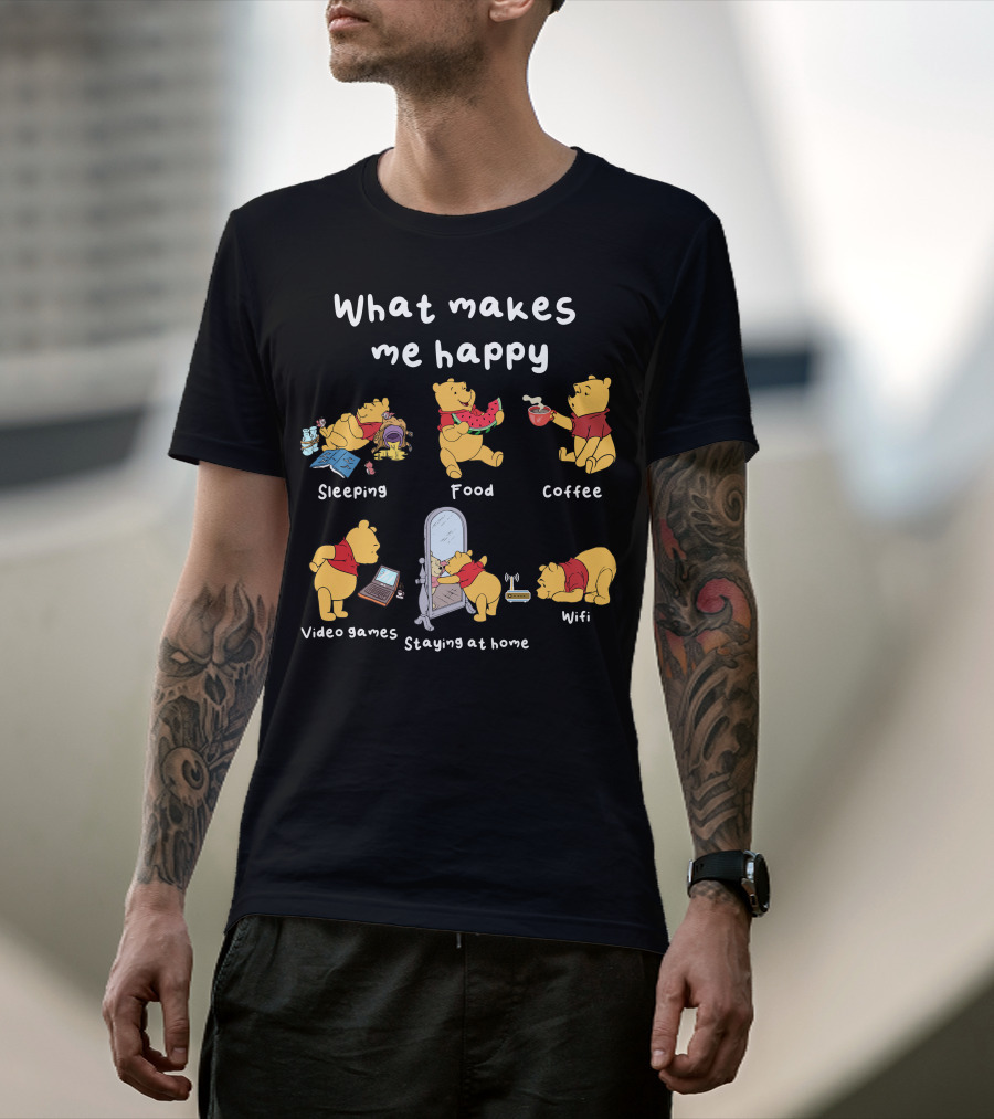 What Makes Me Happy Sleeping Food Coffee Video Games Staying At Home Wifi Pooh T-Shirt