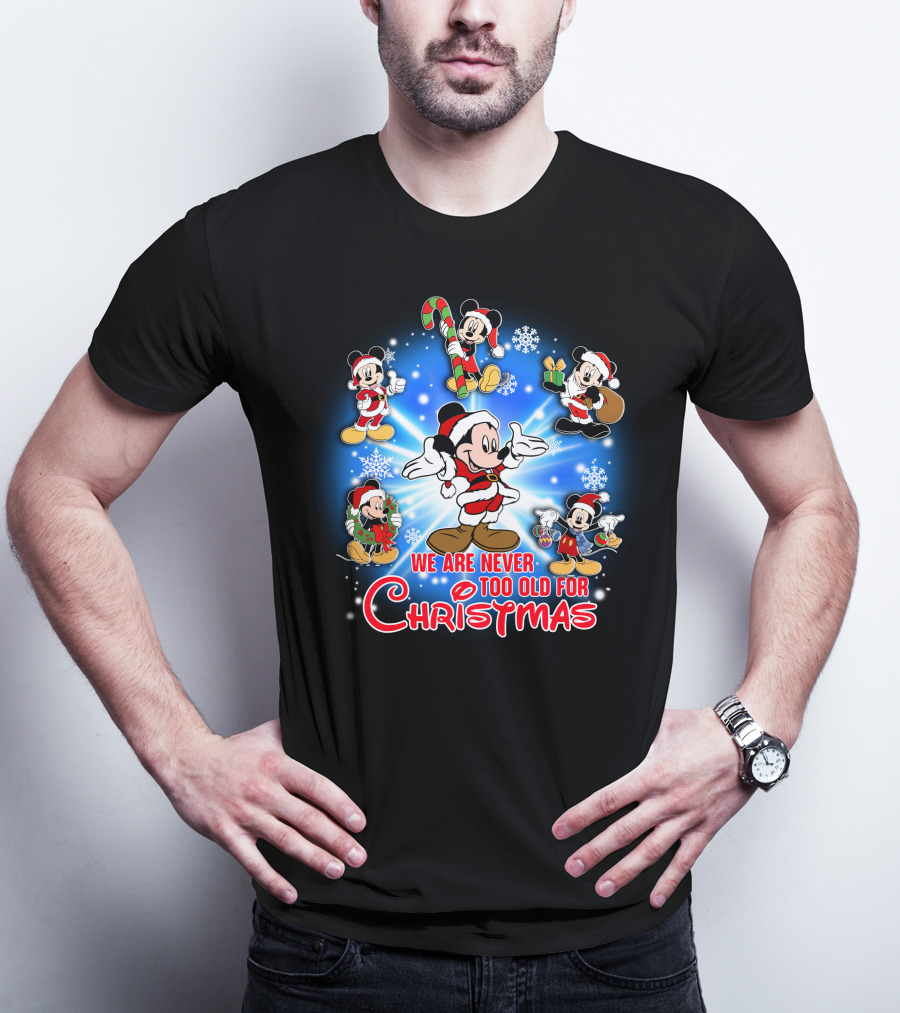 Mickey We Are Never Too Old For Christmas T-Shirt