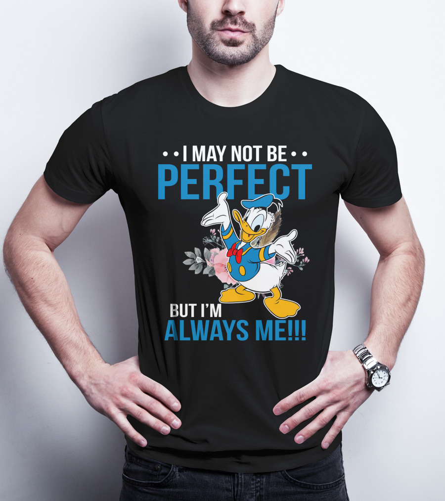 I May Not Be Perfect But I'm Always Me Donald T-Shirt