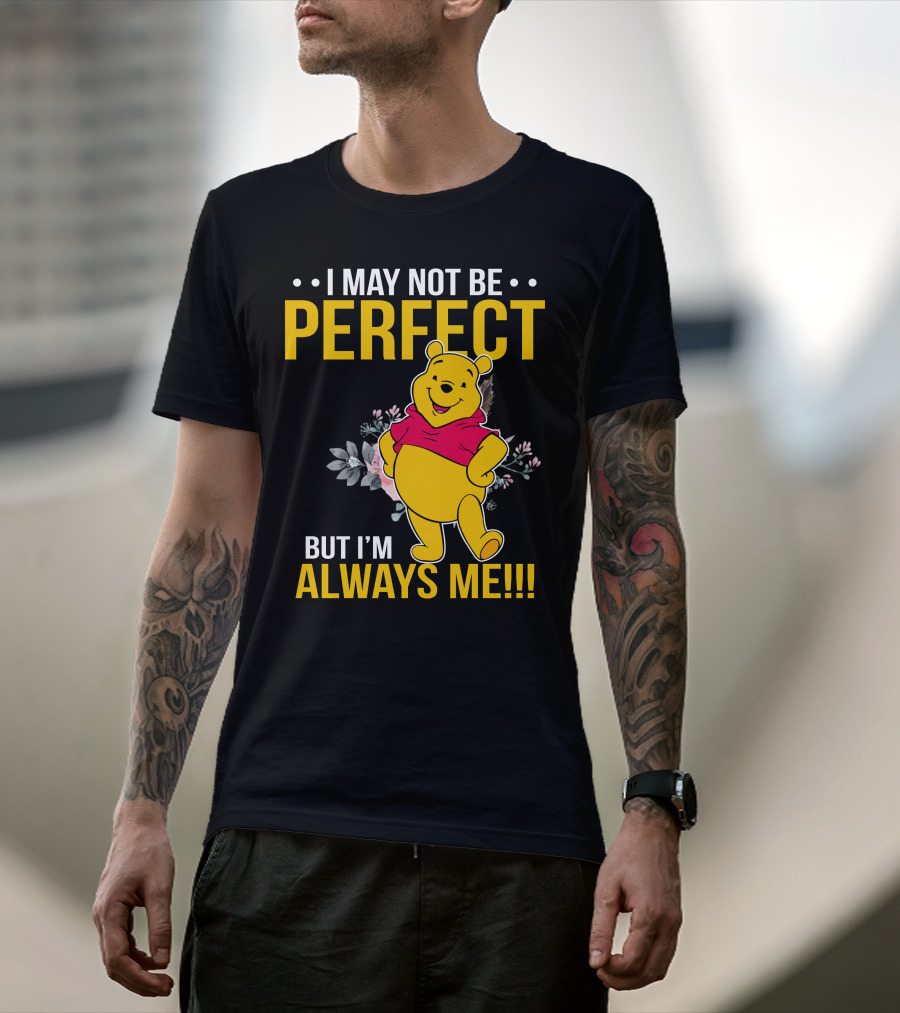 I May Not Be Perfect But I'm Always Me Pooh T-Shirt