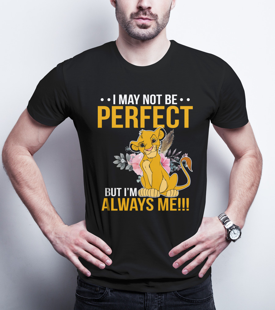 I May Not Be Perfect But I'm Always Me Simba T-Shirt