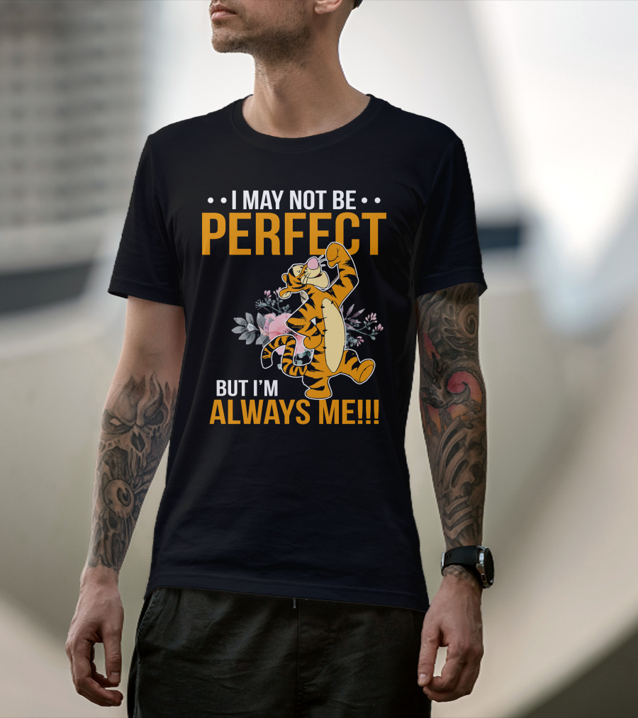 I May Not Be Perfect But I'm Always Me Tigger T-Shirt
