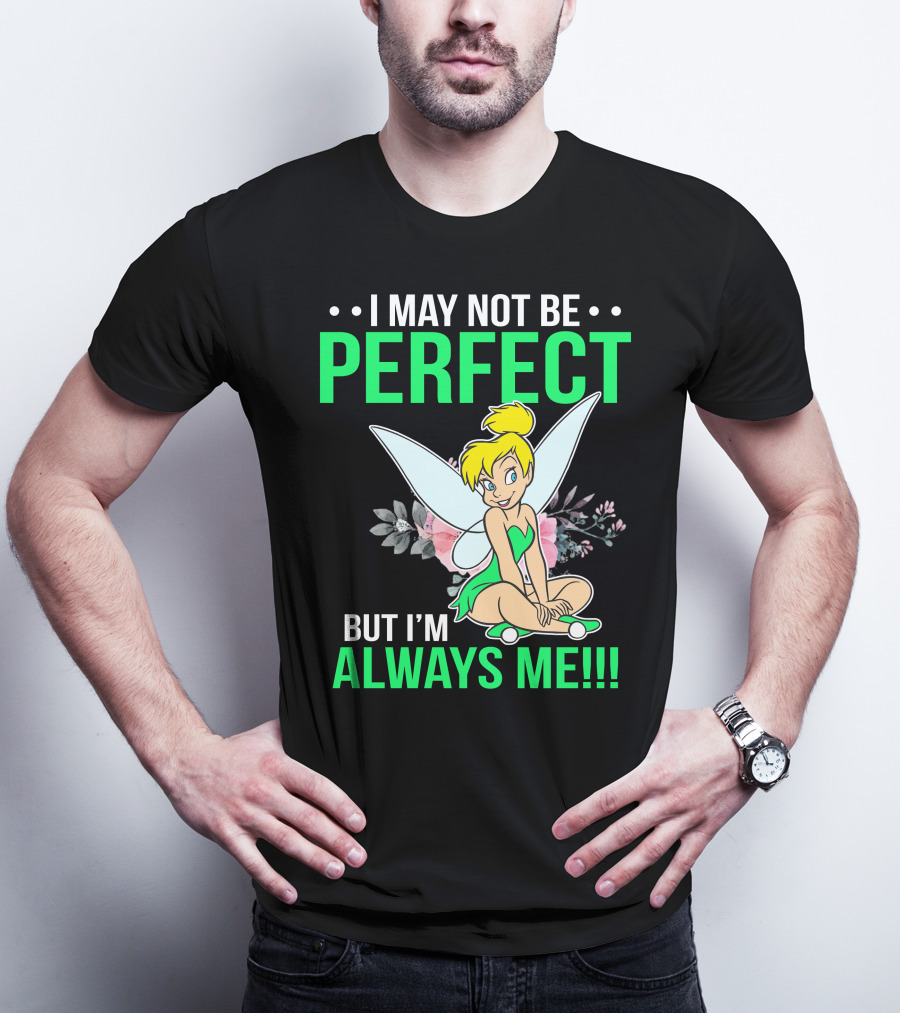 I May Not Be Perfect But I'm Always Me Tinker Bell T-Shirt