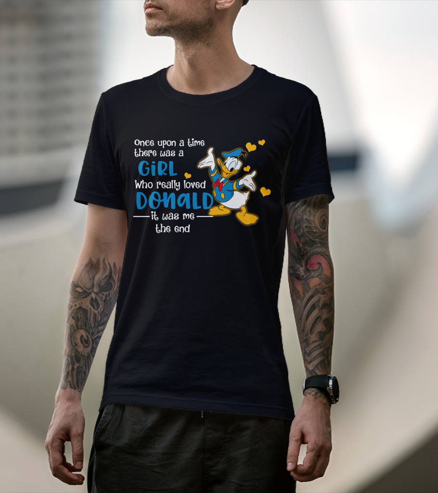 Once Upon A Time There Was A Girl Who Really Loved Donald It Was Me The End T-Shirt
