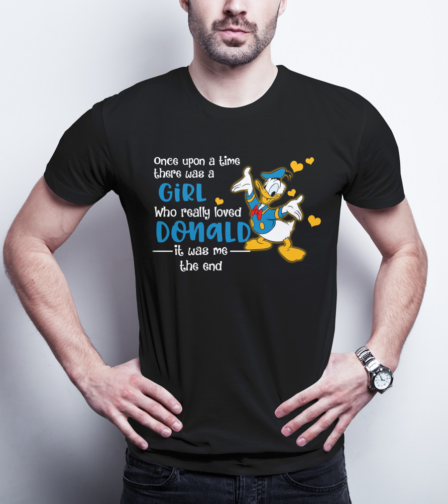 Once Upon A Time There Was A Girl Who Really Loved Donald It Was Me The End T-Shirt