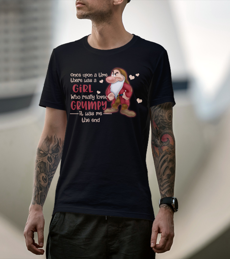 Once Upon A Time There Was A Girl Who Really Loved Grumpy It Was Me The End T-Shirt