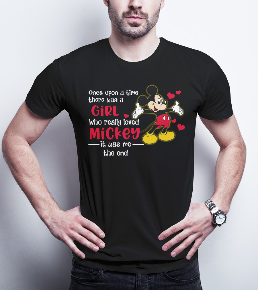 Once Upon A Time There Was A Girl Who Really Loved Mickey It Was Me The End T-Shirt