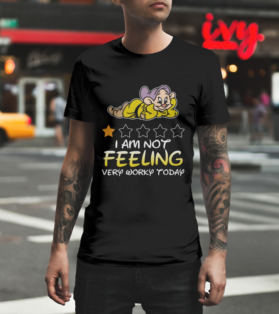 I Am Not Feeling Very Worky Today Dopey Disney Inspired T-Shirt