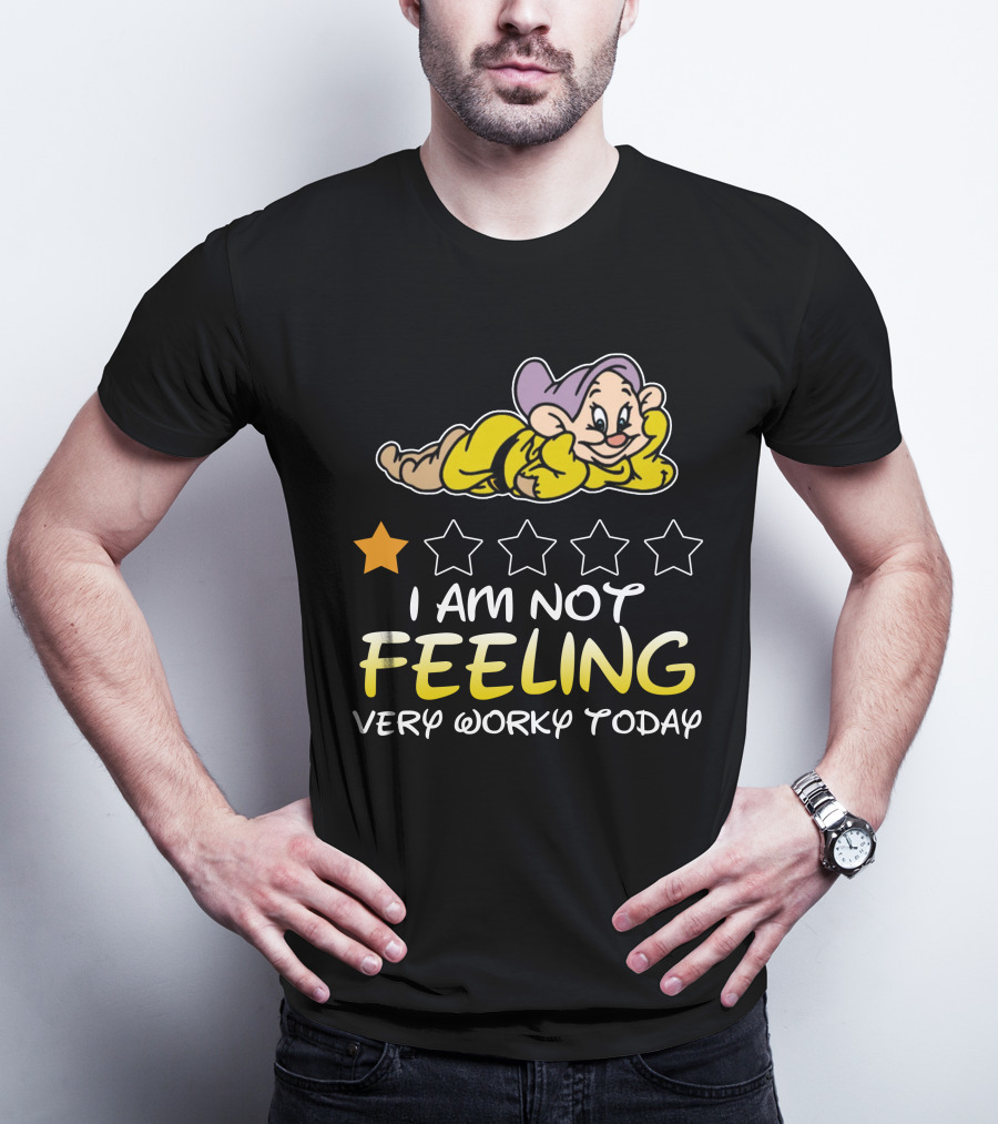 I Am Not Feeling Very Worky Today Dopey Disney Inspired T-Shirt